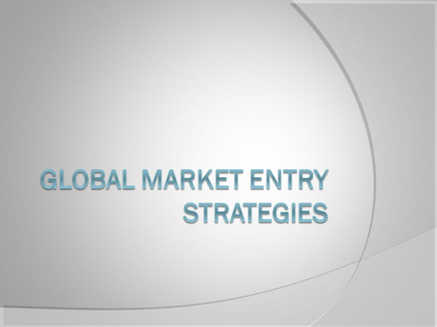 Global market entry strategies | PPT | Business | Business and Finance