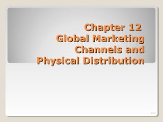 Global marketing channels and physical distribution | PPT