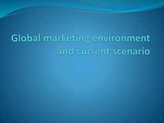 Global marketing environment and current scenario | PPTX