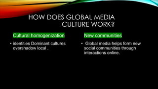 GLOBAL MEDIA CULTURE/ GLOBALIZATION THROUGH MEDIA | PPT