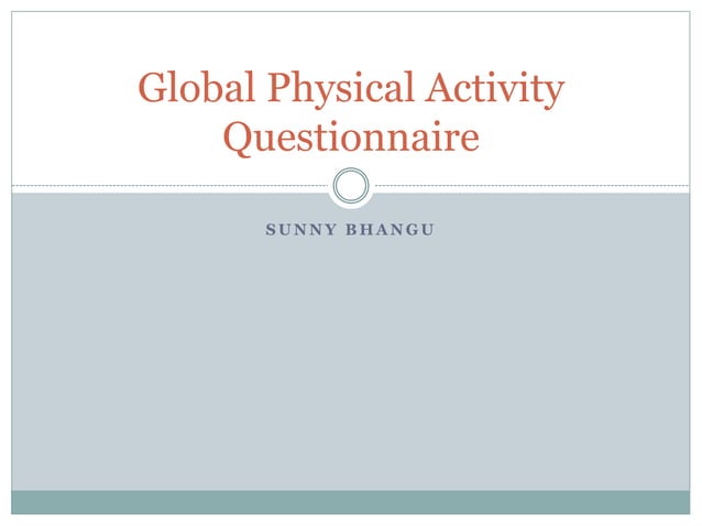 Global physical activity questionnaire sundeep b-spring2014 | PPTX