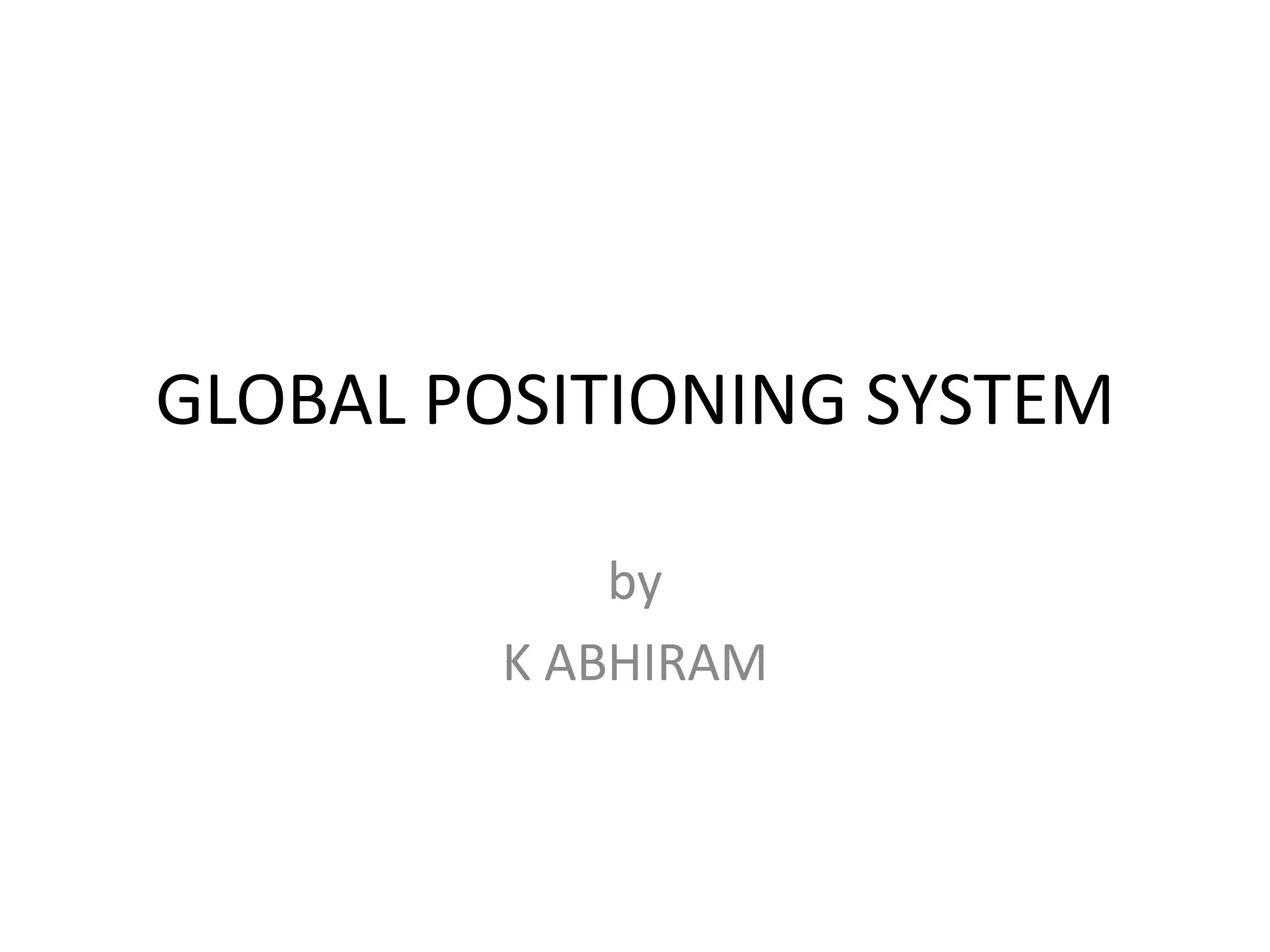 Global positioning system by abhiram | PPT