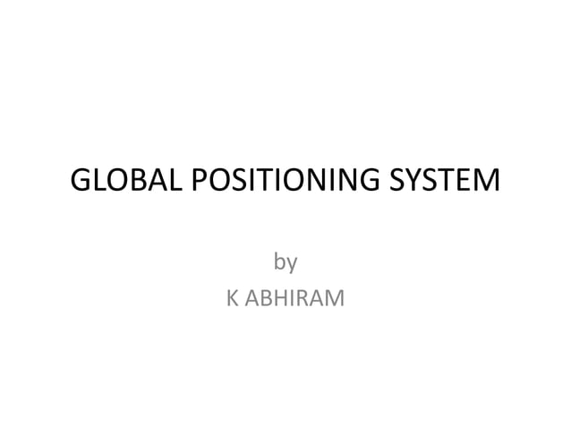 Global positioning system by abhiram | PPT