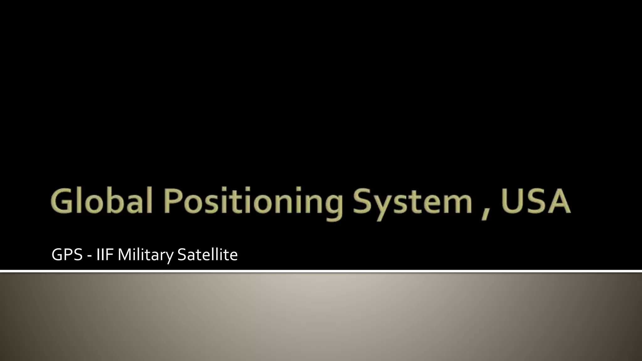 Global positioning system(gps), usa iif military satellite | PPTX