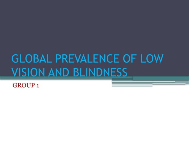 GLOBAL PREVALANCE OF LOW VISION AND BLINDNESS | PPTX