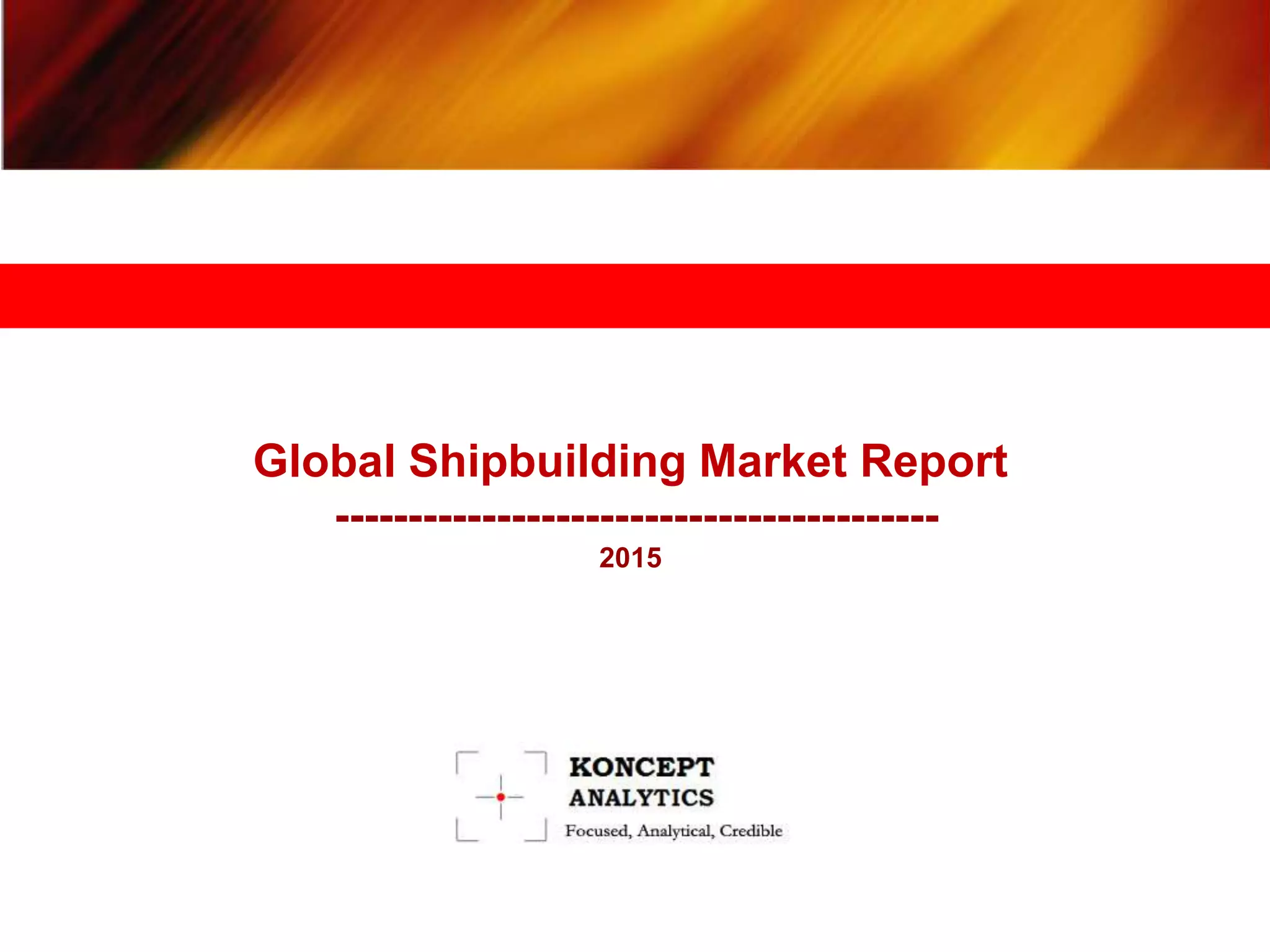 Global Shipbuilding Market Report: 2015 Edition - New Report by Koncept ...