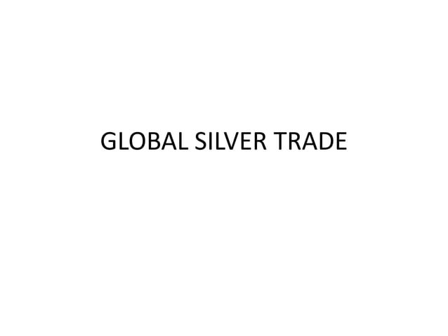 Global Silver Trade 1450-1750 | PPTX | Commodities | Economy