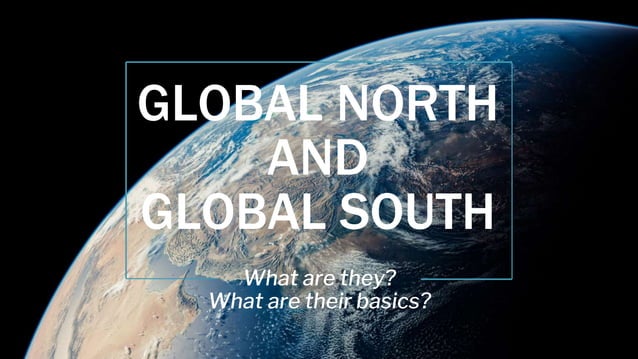 Global South and Global North.pptx | Economy | Business and Finance