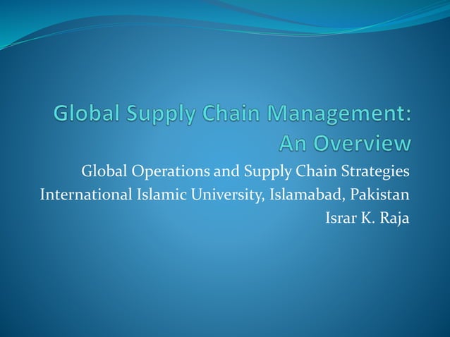 Global supply chain management an overview | PPTX | Logistics | Business