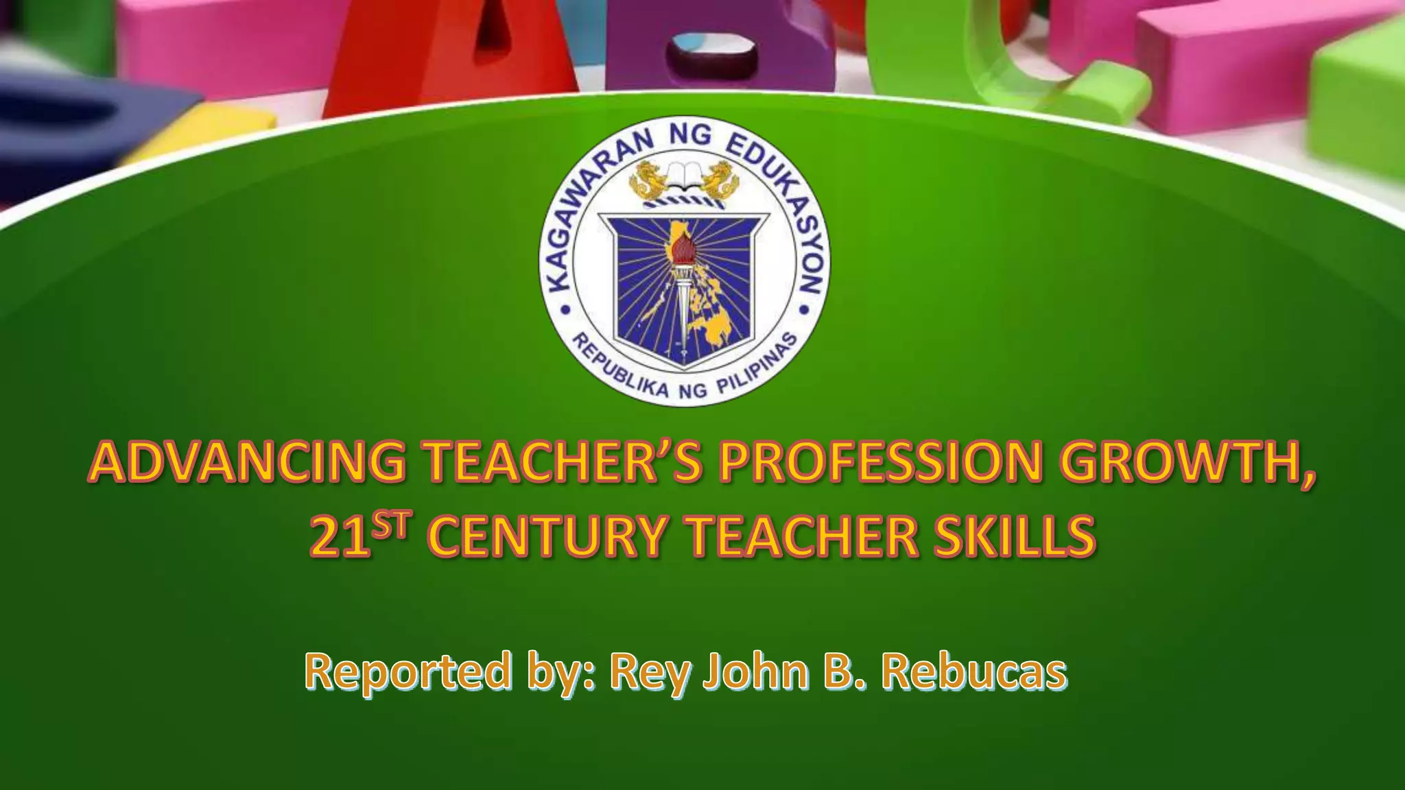 GLOBAL TEACHER: ADVANCING TEACHER’S PROFESSION GROWTH, 21ST CENTURY TEACHER SKILLS | PPT