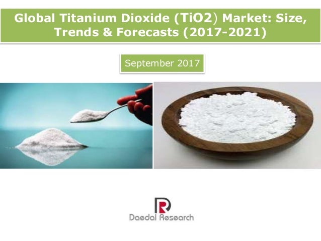 Global Titanium Dioxide (TiO2) Market: Size, Trends & Forecasts (2017… Global Titanium Dioxide (TiO2) Market: Size, Trends & Forecasts (2017…