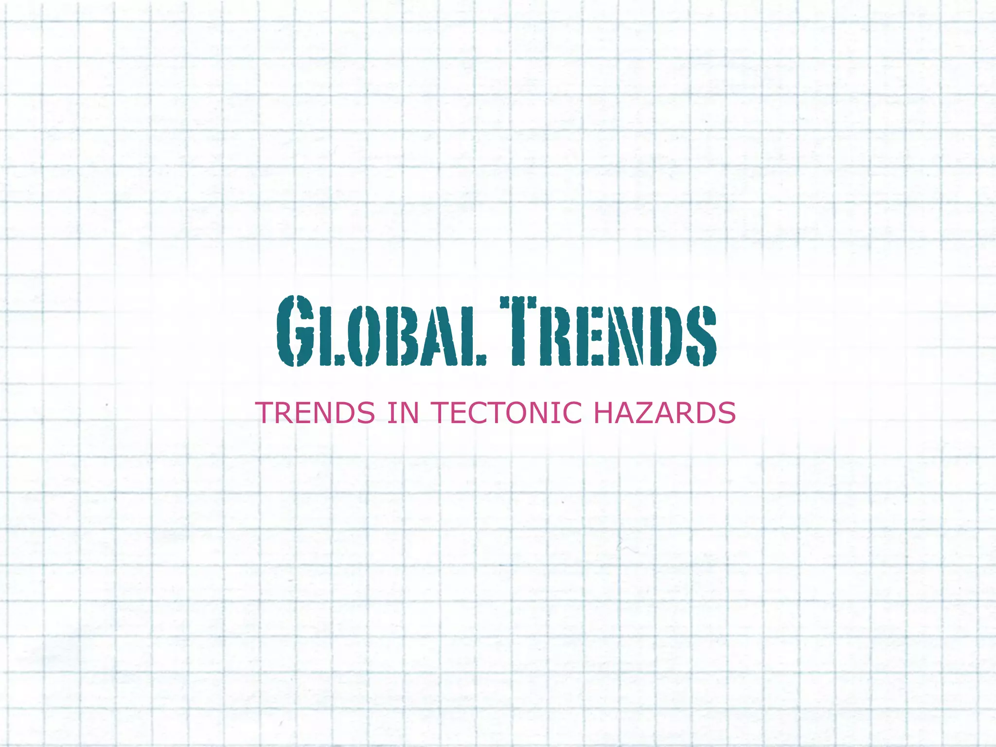 Tectonic Hazards Global Trends Overview | KEY