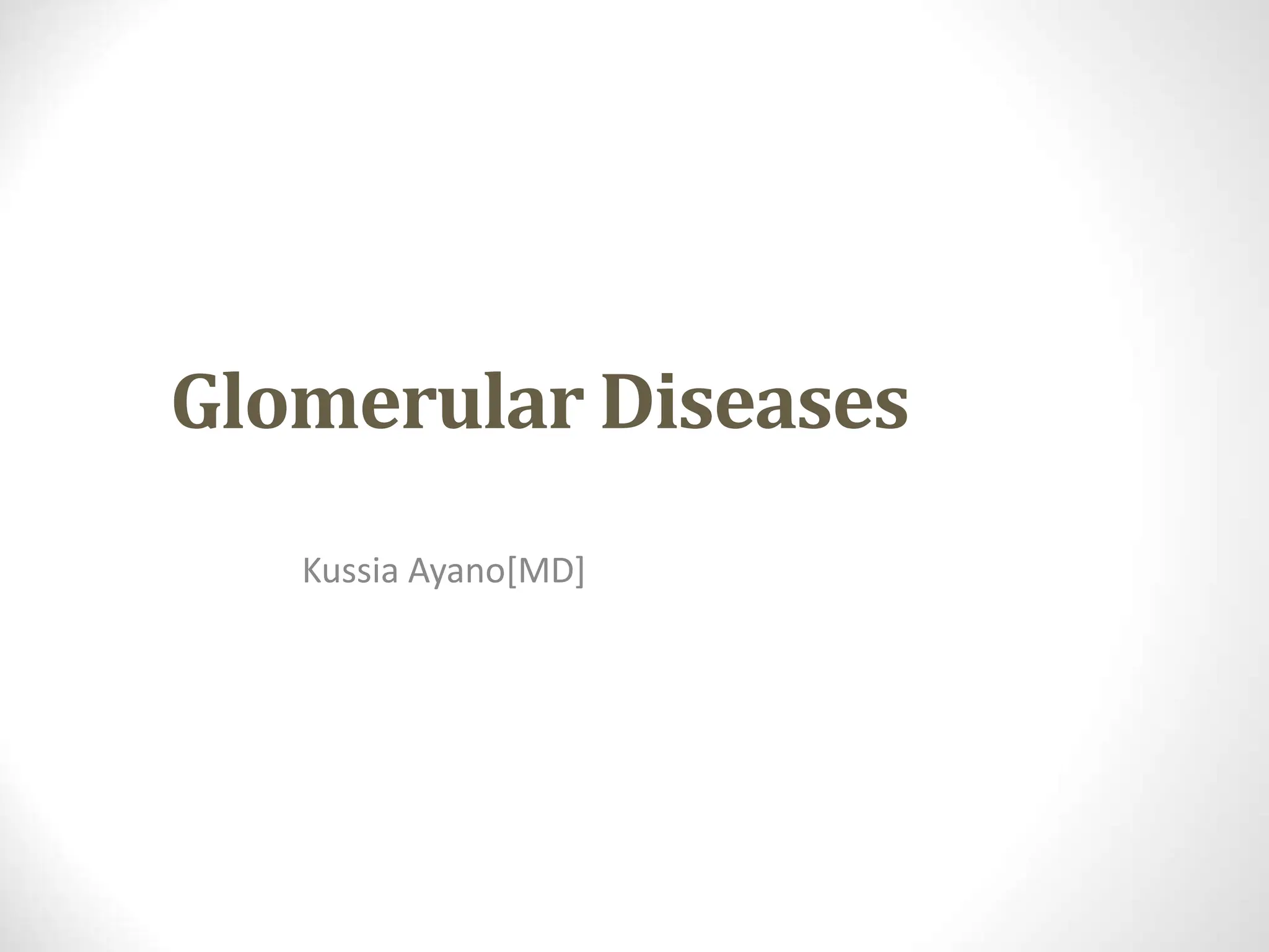 Glomerular diseases by dr kussia.p nephrologistpt | PPT | Blood Disorders | Diseases and Conditions
