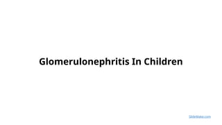 Glomerulonephritis In Children 2.pptx mbbs | PPTX