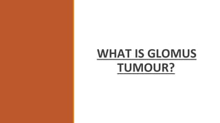 Glomus tumour | PPTX