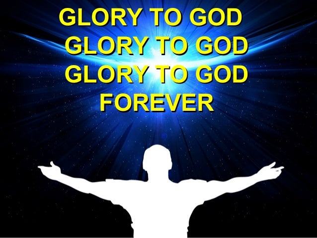 Glory to god forever