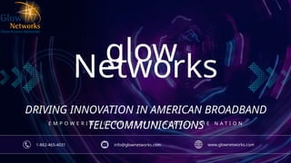 Glow Networks Driving Innovation in American Broadband ...