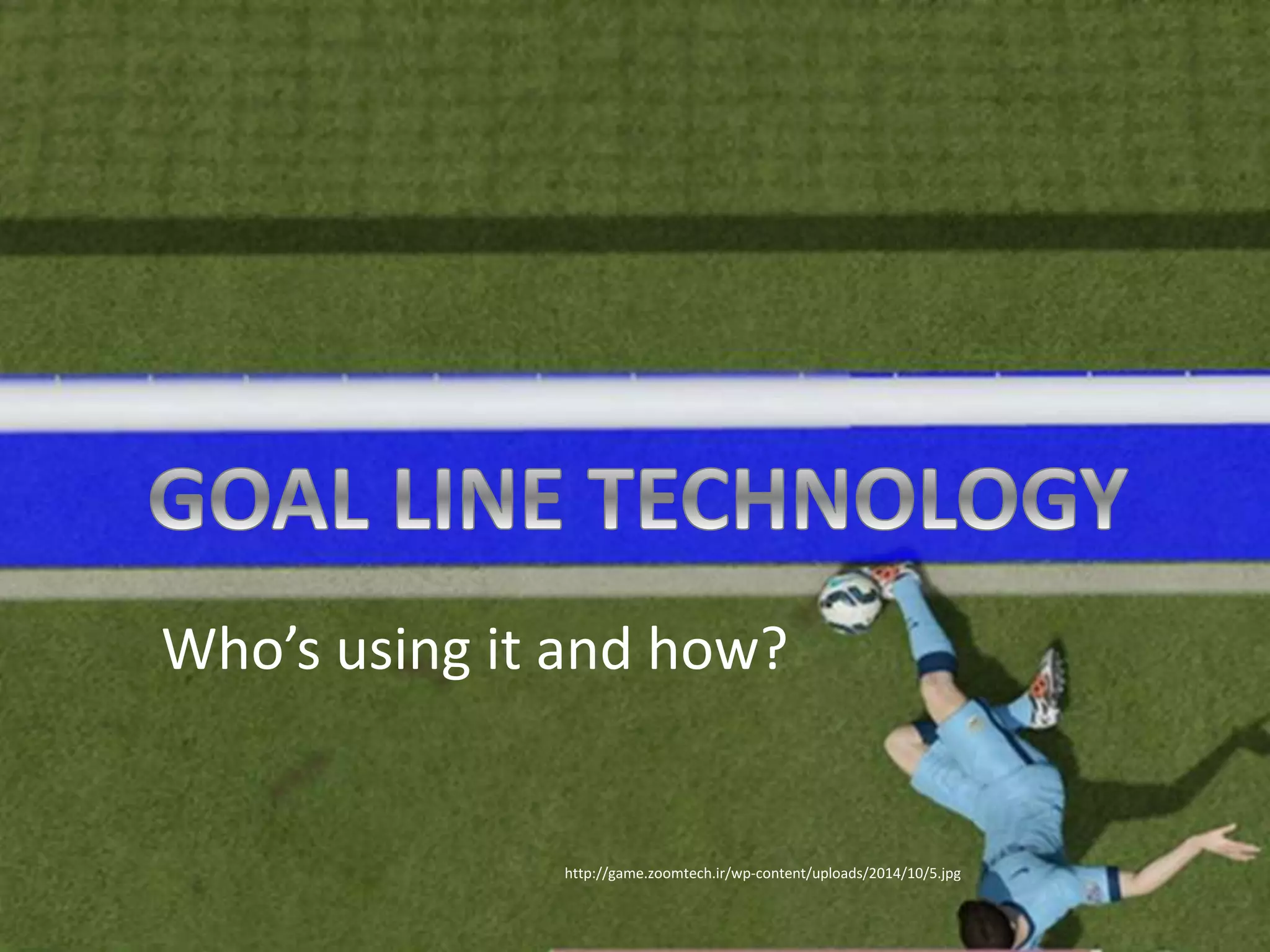 Goal Line Technology - Who is using it and how? | PPTX