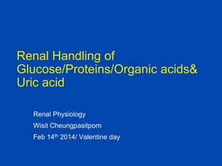 Renal Handling of Glucose, organic acid, uric acid and protein | PPTX