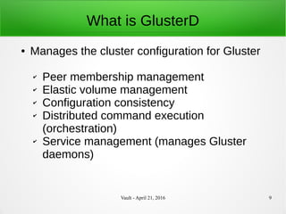 GlusterD 2.0 - Managing Distributed File System Using a Centralized Store | ODP