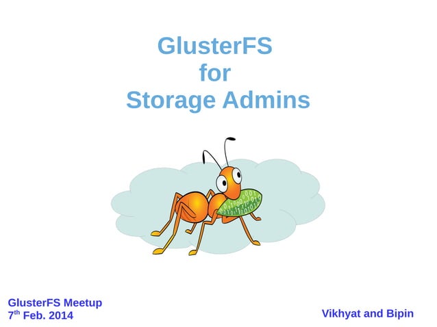 Gluster fs for_storage_admins_glusterfs_meetup_07_feb | PPT
