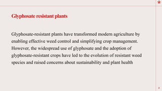 GLYPHOSATE RESISTANCE IN PLANTS/CROPS.pptx