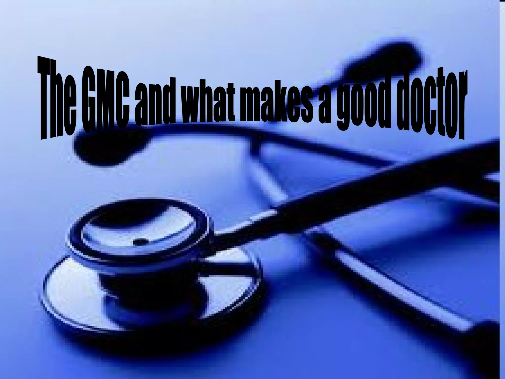 GMC and what makes a good doctor? | PPT