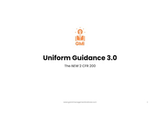 Uniform Guidance 3.0 - The New 2 CFR 200 | Grant Management Institute | PDF
