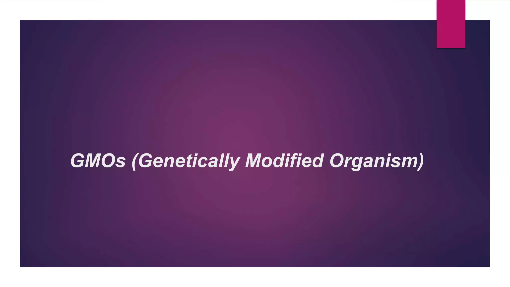 genetically modified organism (GMO) | PPTX | Biotech and Biomedical Industry | Industries