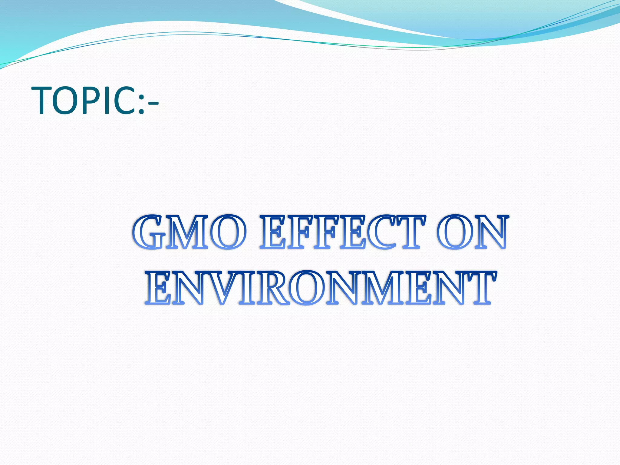 GMO EFFECT ON ENV..pptx