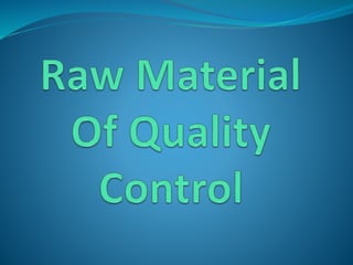 Raw Material Of Quality Control | PPTX