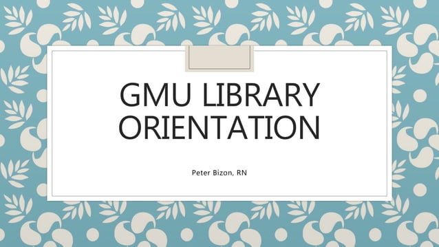 GMU Library Orientation | PPT