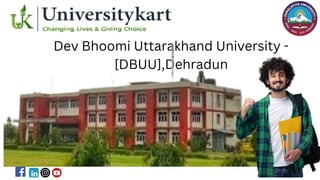 Dev Bhoomi Uttarakhand University - [DBUU], Dehradun | PDF