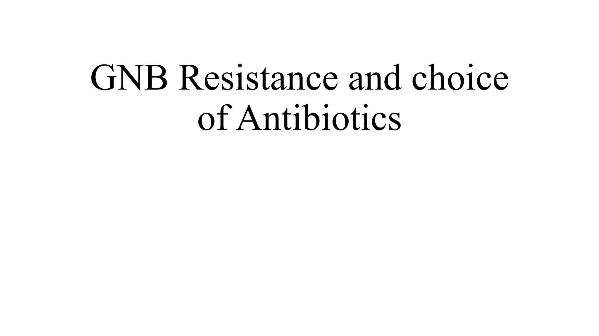 GNB resistance and choice of antibiotics.pptx