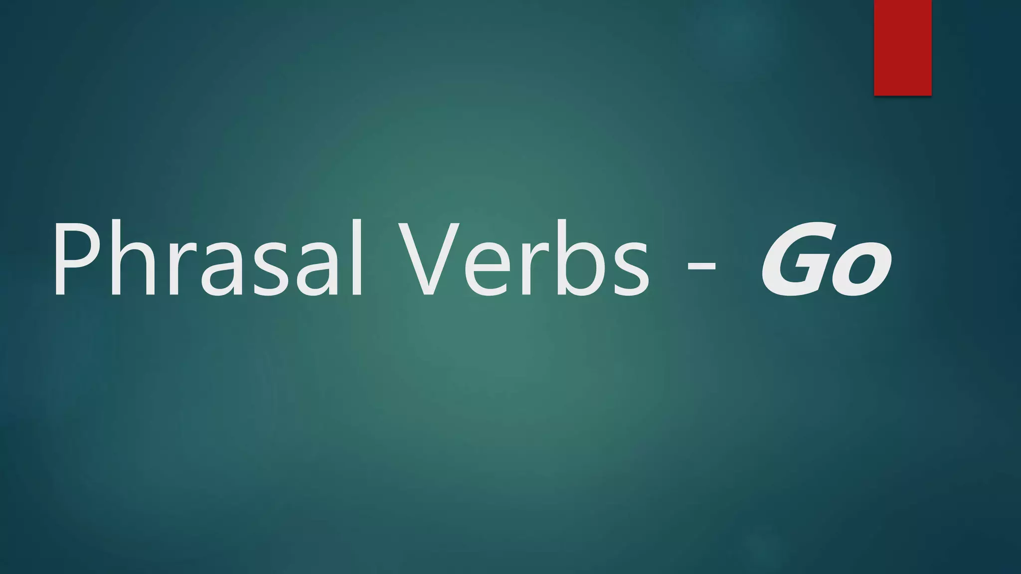 Go - Phrasal Verbs | PPT