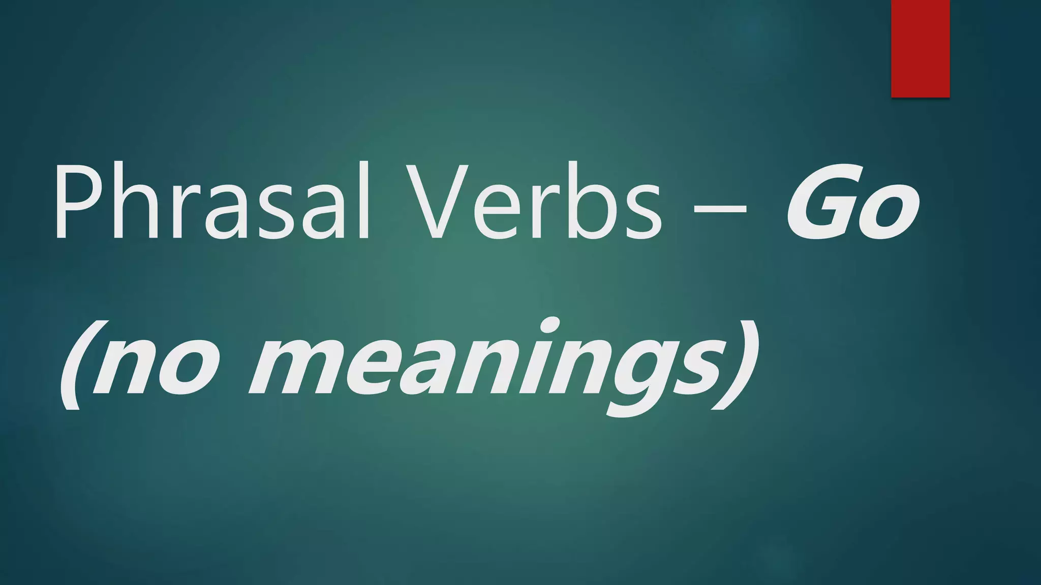 Go - Phrasal Verbs (no meanings) | PPT