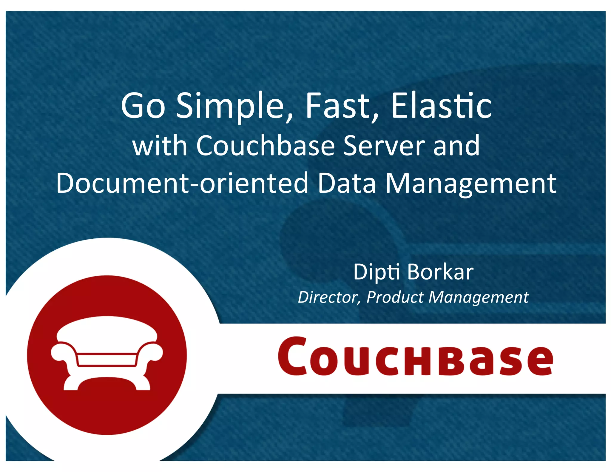 Go simple-fast-elastic-with-couchbase-server-borkar | PPT
