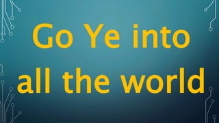 Go ye-into-all-the-world | PPT