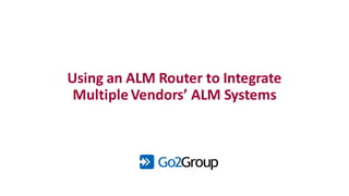 Using an ALM Router to Integrate Multiple Vendors’ ALM Systems | PDF