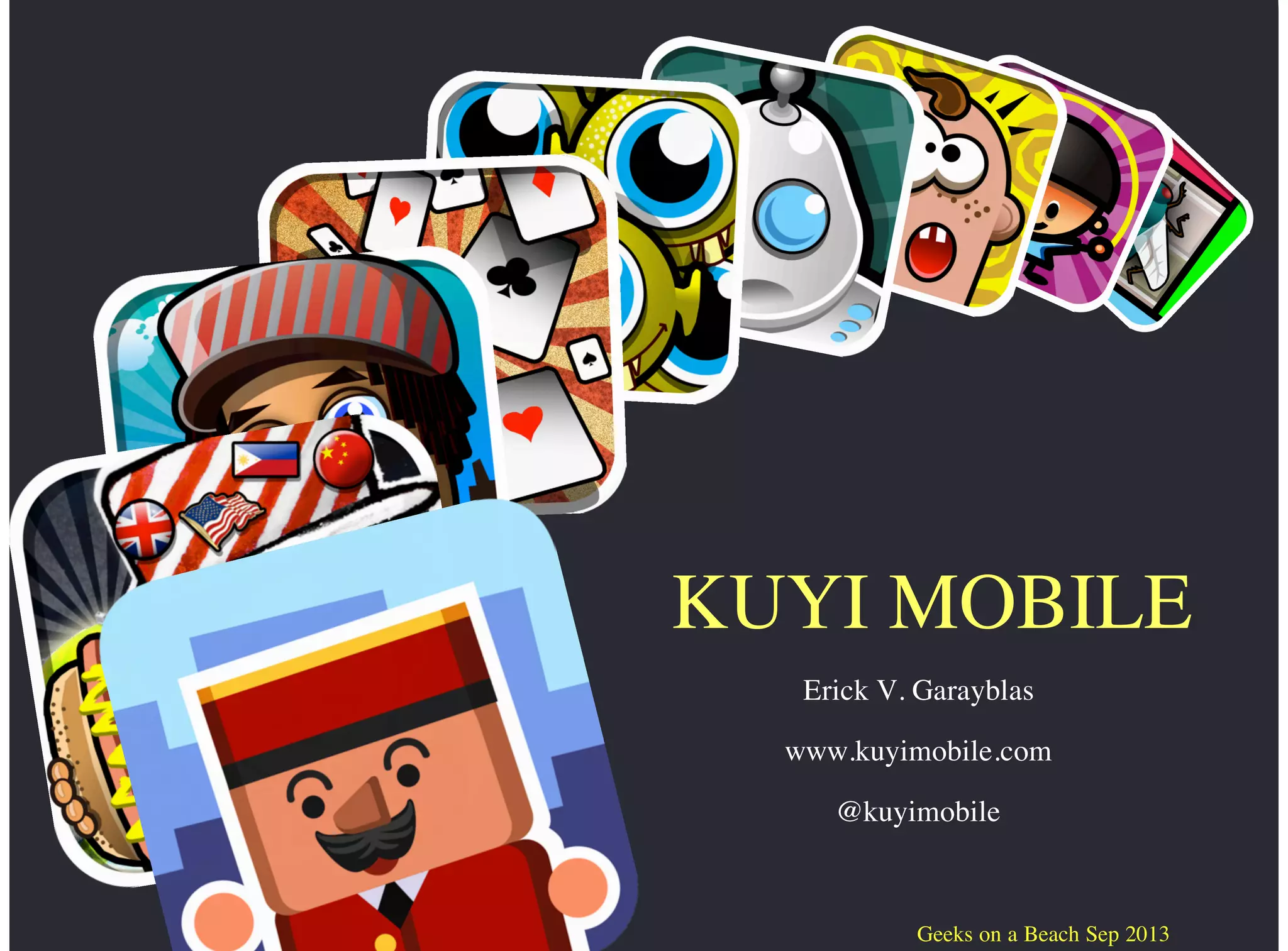 Kuyi Mobile Geeks on a Beach Presentation by Erick Garayblas | PDF