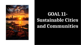 sustainable cities and communities GOAL11.pptx