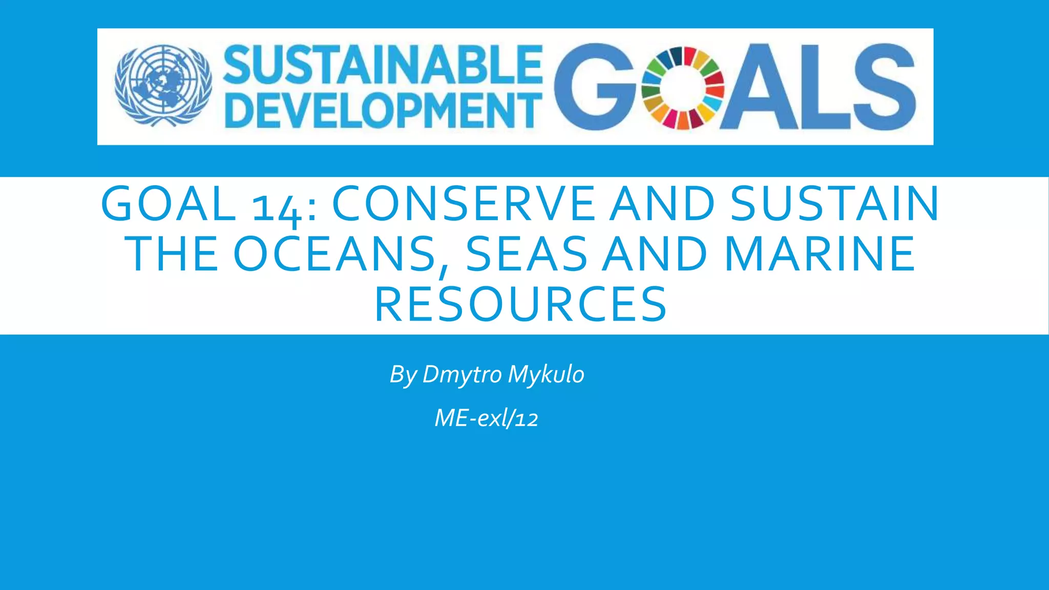 Sustainable development Goal 14: Conserve and sustain the oceans, seas ...
