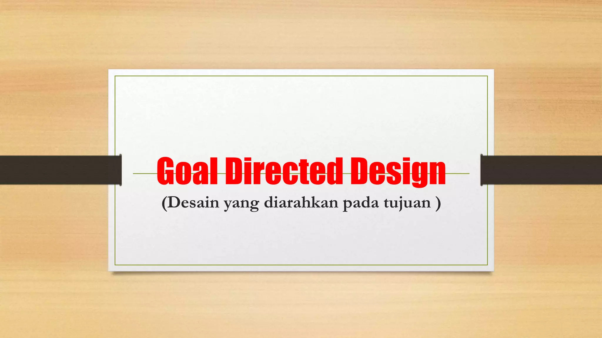 Goal Directed Design - kelompok 2.pptx
