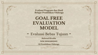 Goal Free Evaluation and Goal Oriented Evaluation.pptx