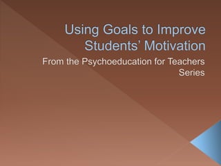 Using Goals to Improve Students' Motivation | PPTX