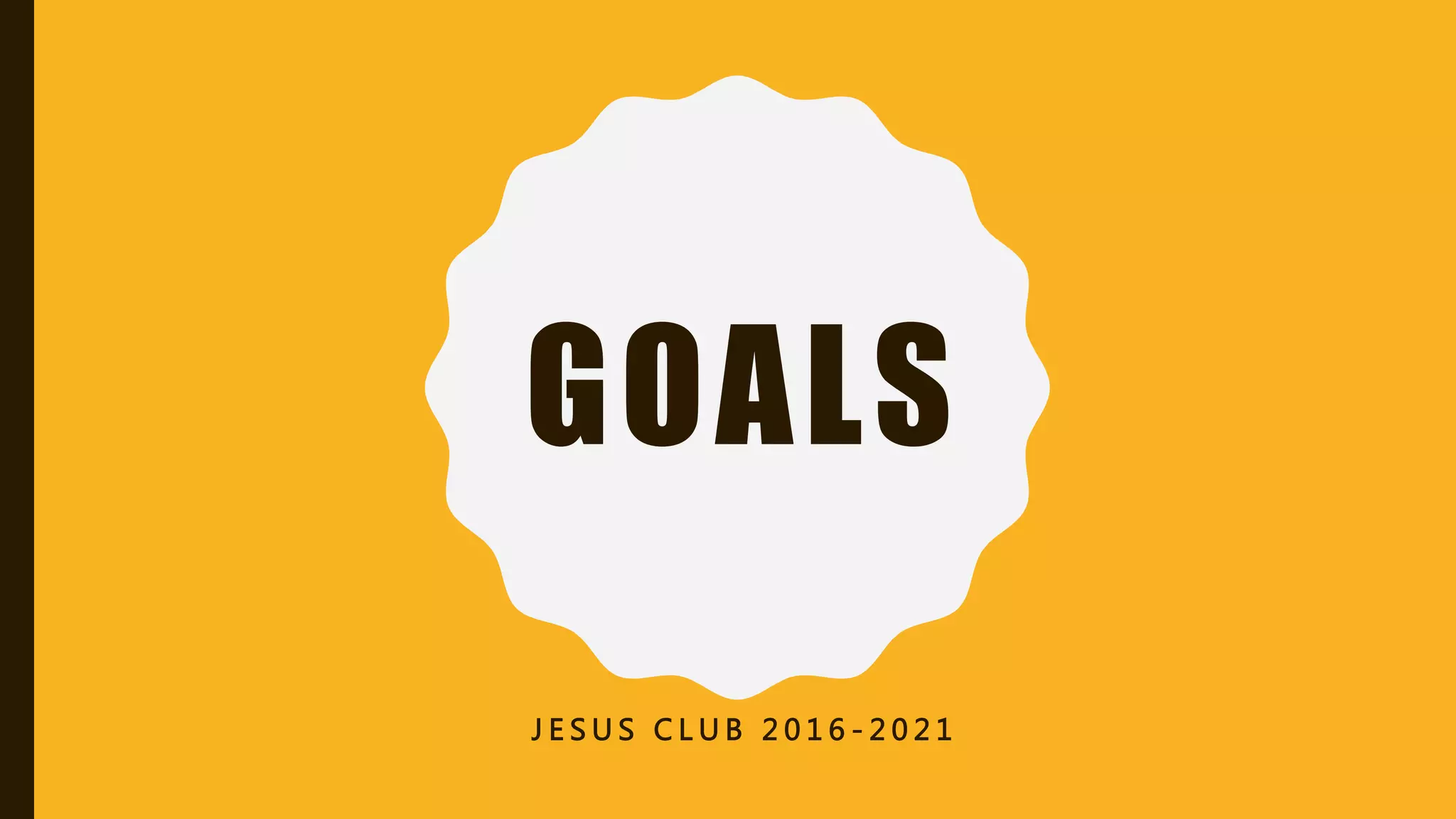 Jesus Club Goals 2016-2021 | PPT