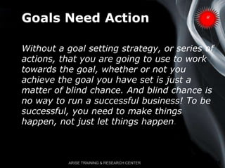 Goal setting - ARISE TRAINING & RESEARCH CENTER | PPSX