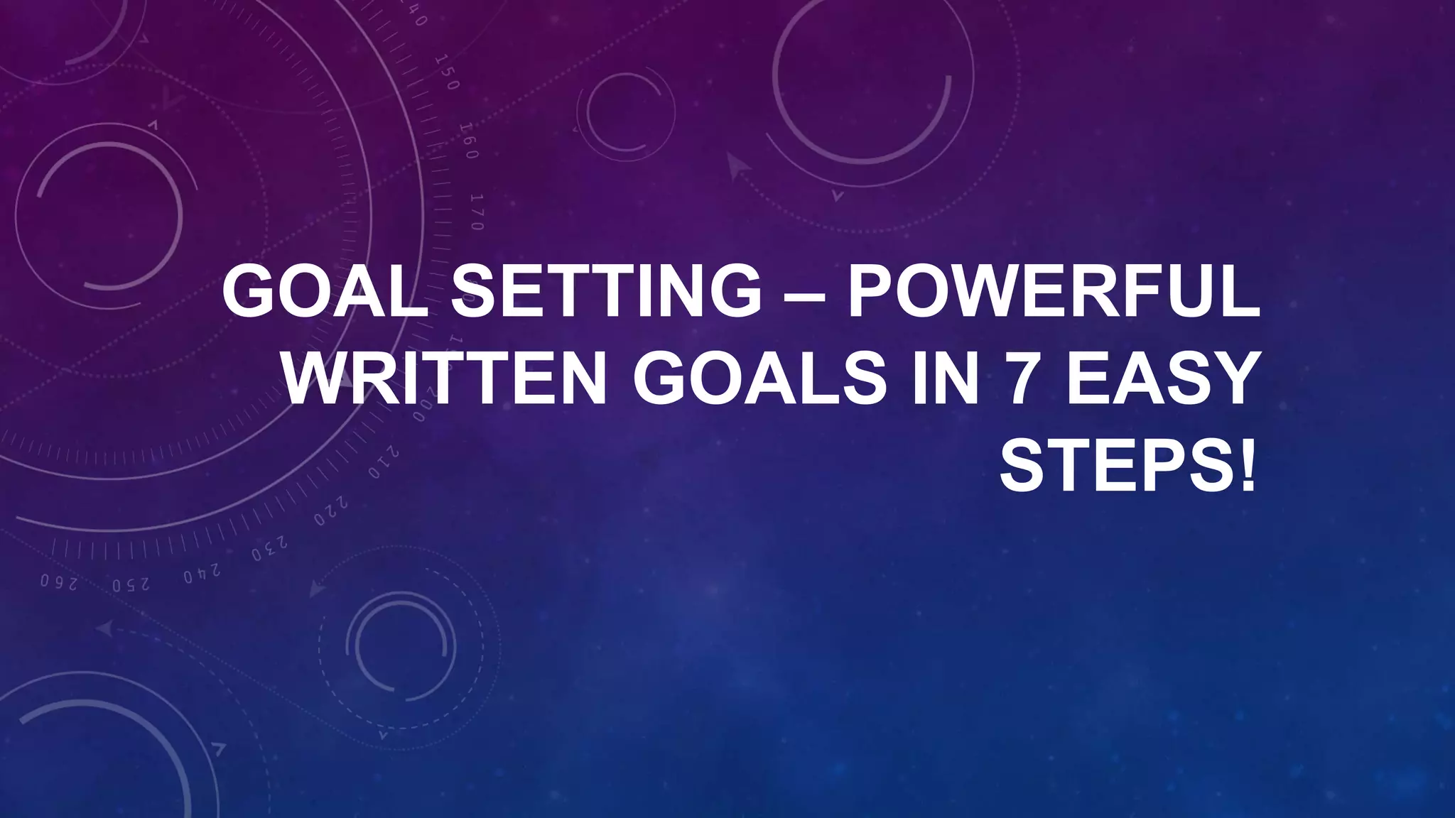 Goal setting – powerful written goals in 7 steps | PPTX