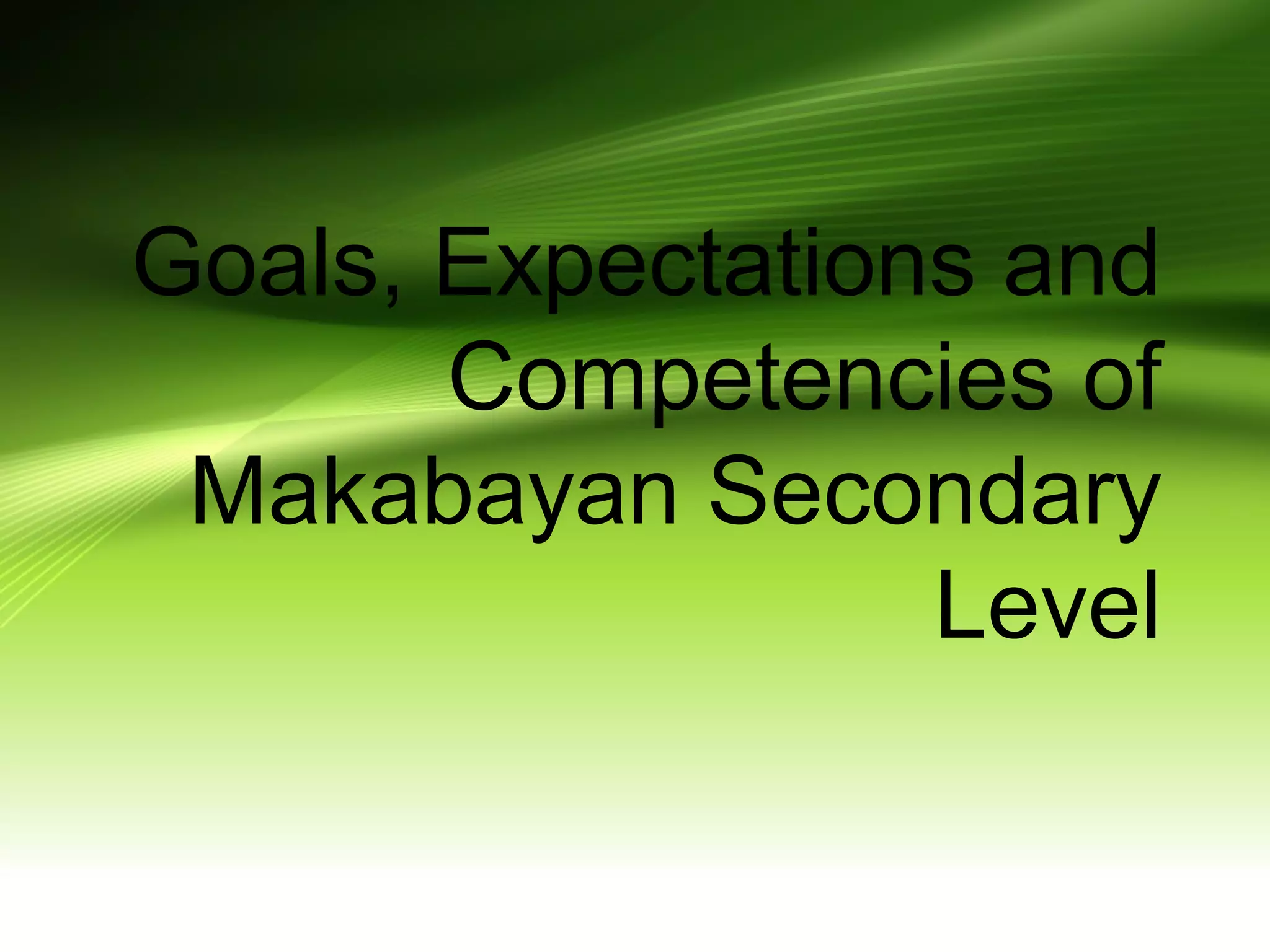Goals, expectations and competencies of makabayan secondary level | PPT
