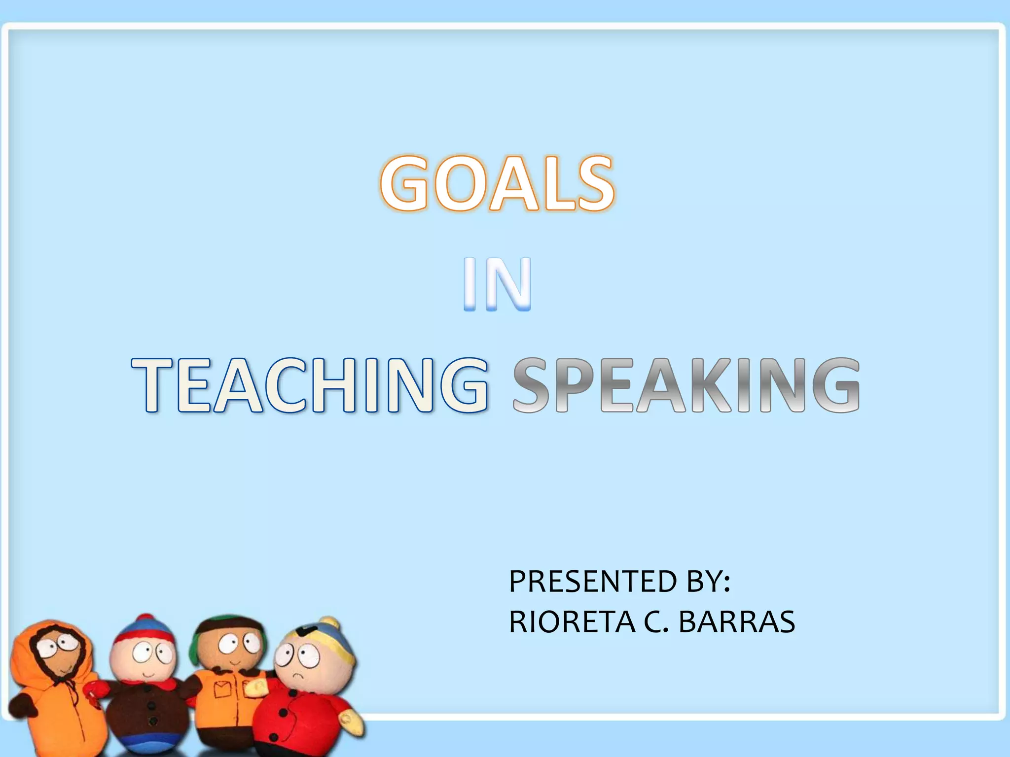 Goals in teaching speaking (ppt) | PPT